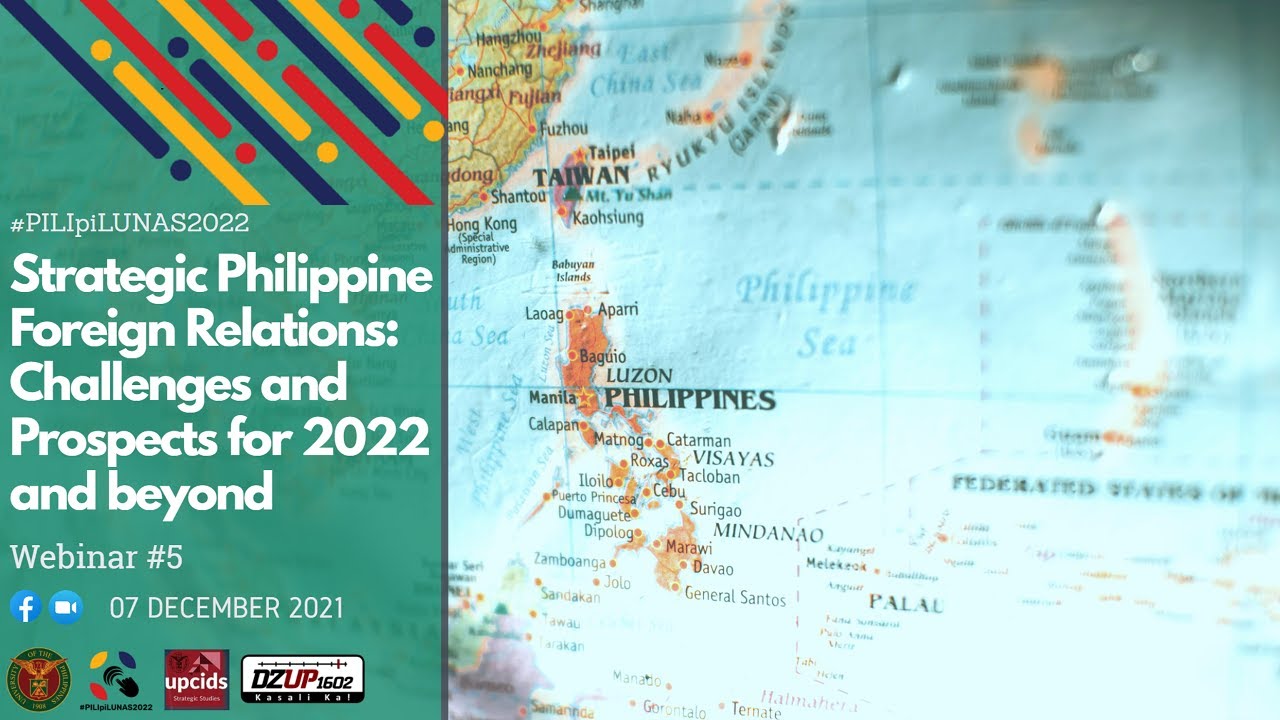 #PILIpiLUNAS2022 Webinar 5: Strategic Philippine Foreign Relations ...