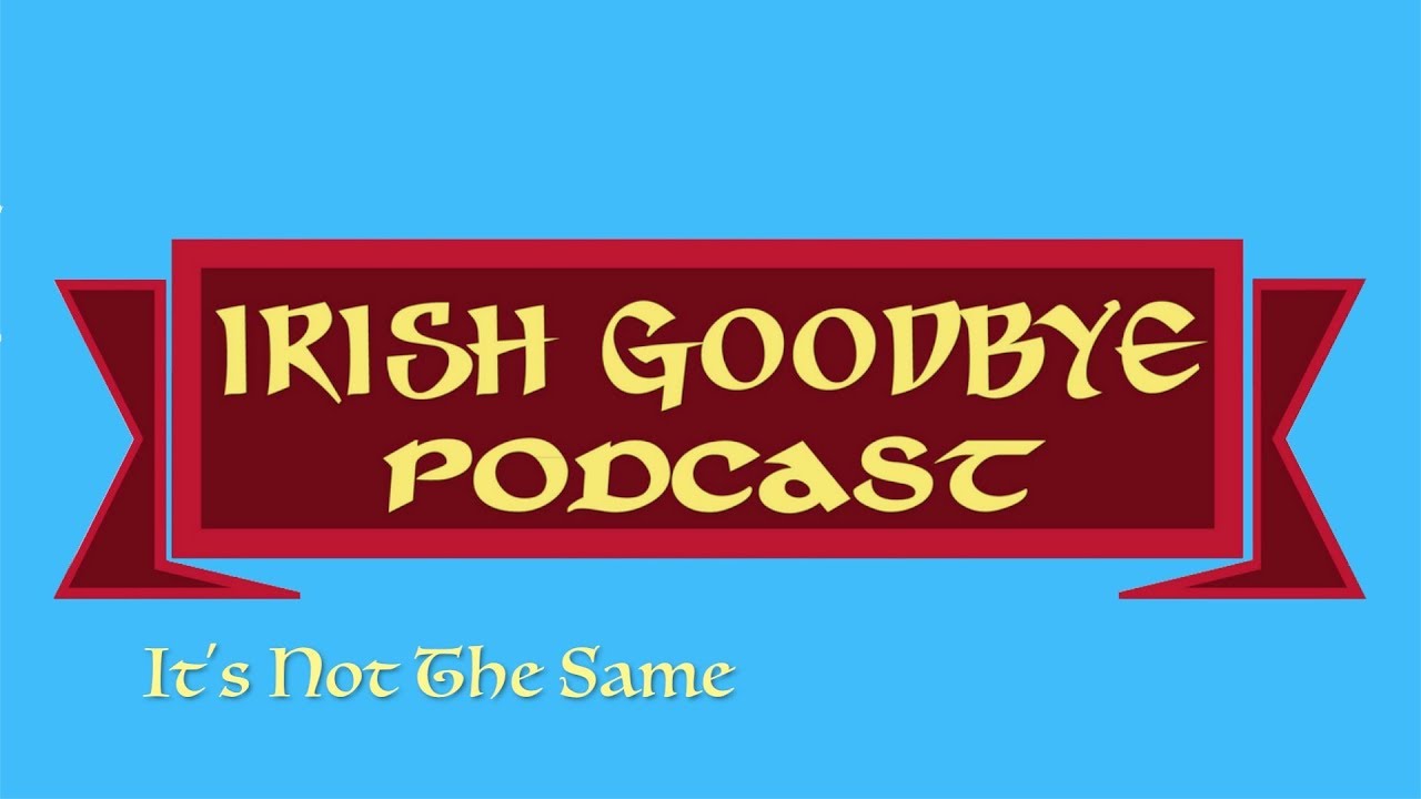 It's Not The Same - Irish Goodbye #36 Highlight - YouTube