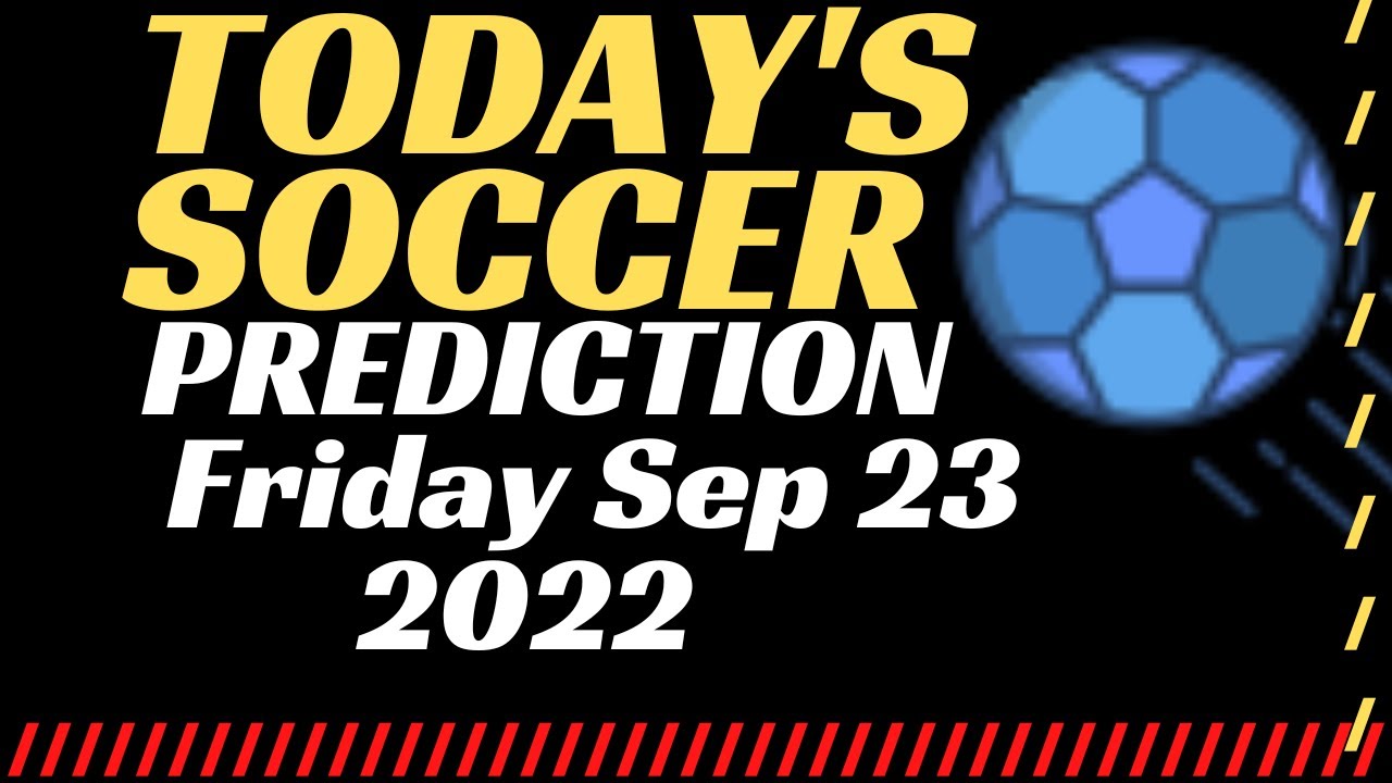 Today's Soccer Predictions Friday 23 September 2022 - YouTube