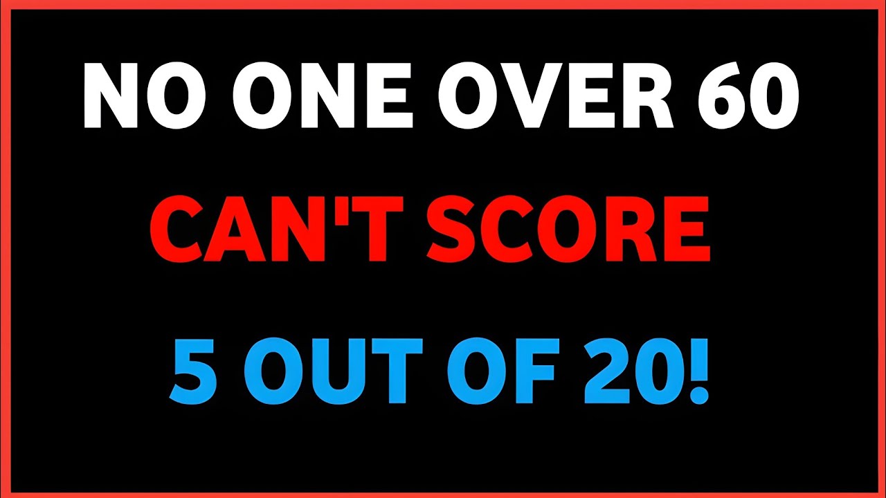 NO ONE OVER 60 CAN'T SCORE 5 OUT OF 20! General knowledge - YouTube