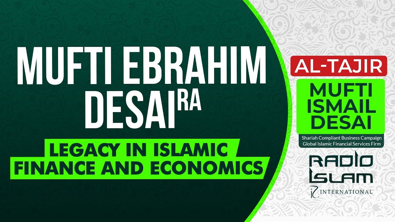 Mufti Ebrahim Desai RA Legacy in Islamic Finance and Economics | Radio ...