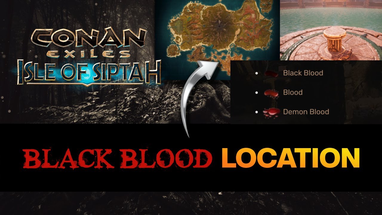 Conan Exiles Isle of Siptah, Black Blood Location, Drops and Tips - YouTube