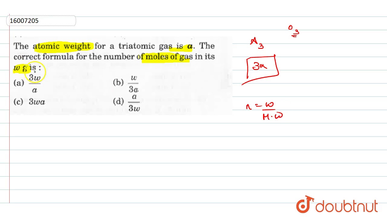 The atomic weight for a triatomic gas is a. The correct formula for the ...