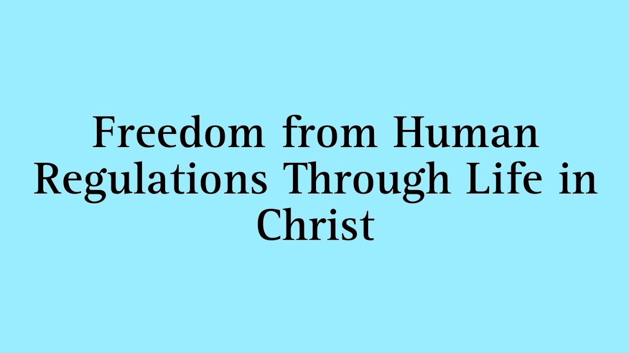 Freedom from Human Regulations Through Life in Christ | Delaine Shannon ...