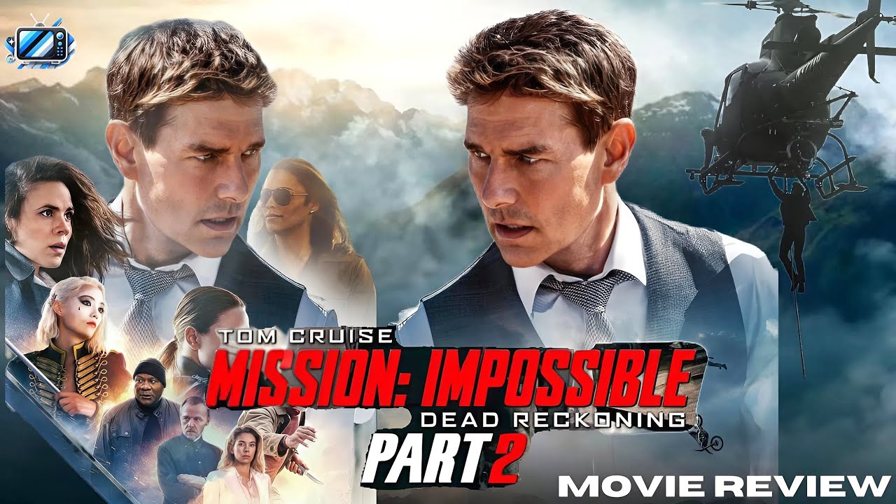 Mission : impossible Dead Reckoning Part 2 | Movie Review by Television ...