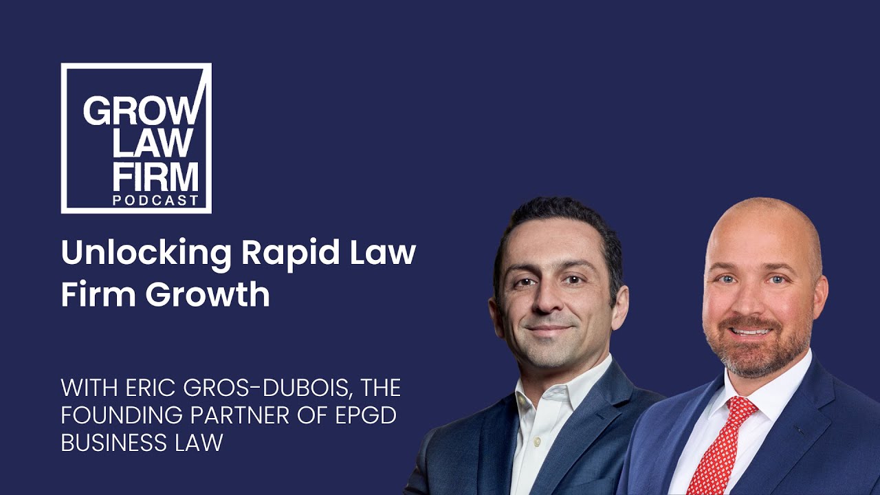 Unlocking Rapid Law Firm Growth with Eric Gros-Dubois, the founding ...