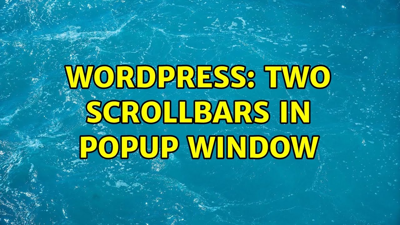 Wordpress: Two scrollbars in popup window - YouTube