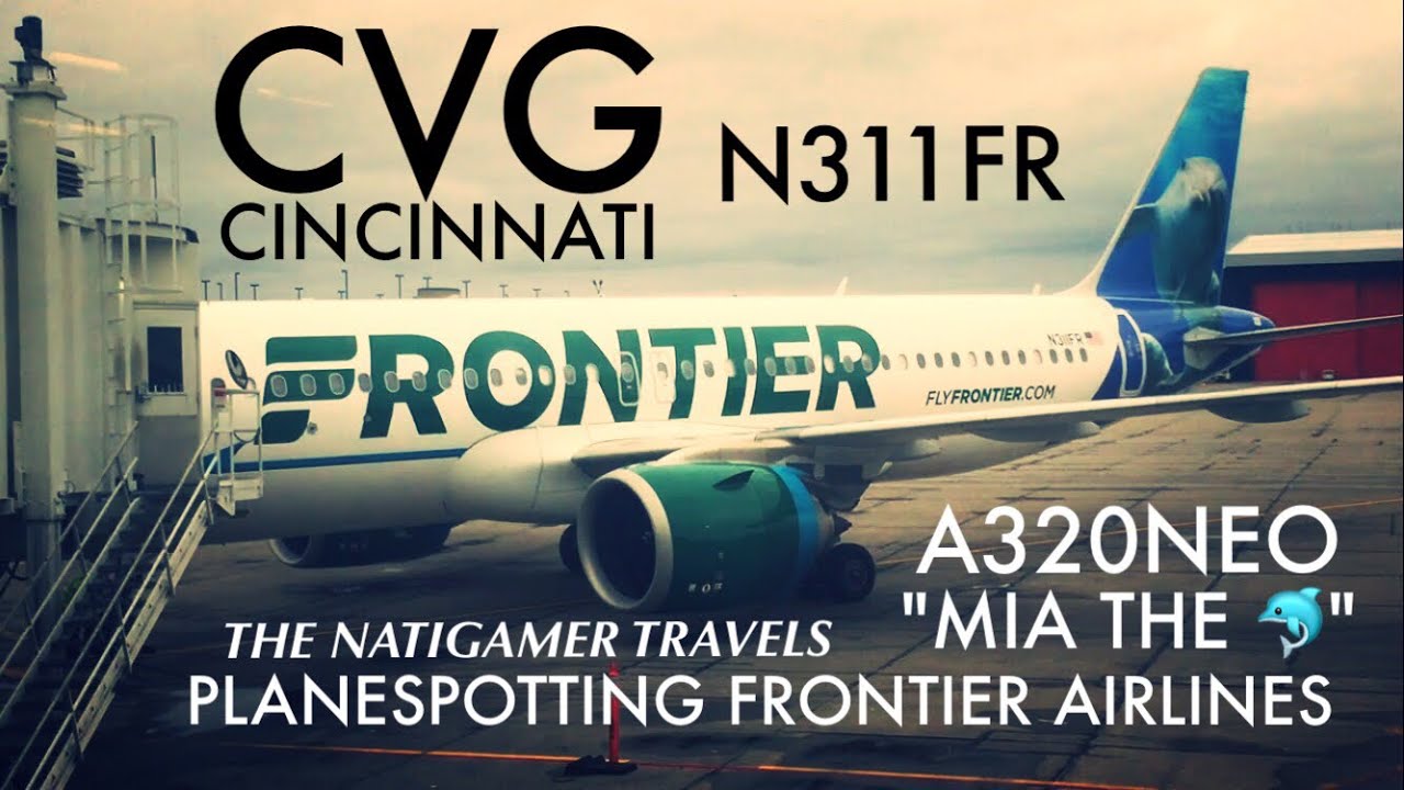 Planespotting Frontier Airlines | CVG / Cincinnati | A320NEO | N311FR ...