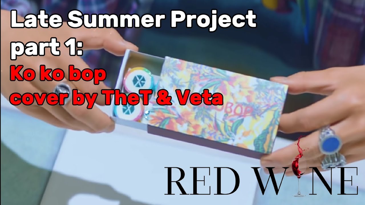 [LATE SUMMER PROJECT 2023] (part 1) Exo– Ko Ko Bop– Cover by Red Wine (TheT & Veta) - YouTube