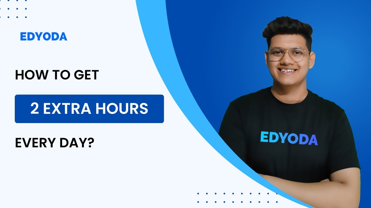 How to get 2 extra hours every day? | Time Management Course | EdYoda ...
