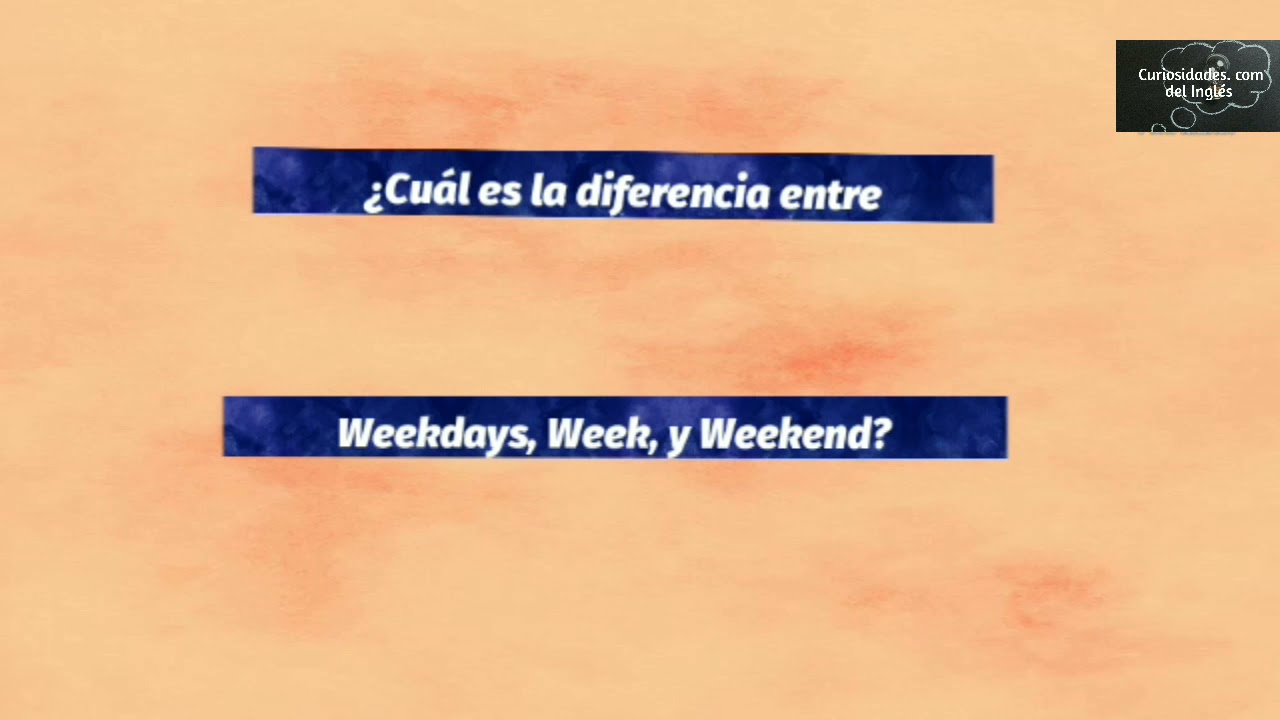 ¿Cuál es la diferencia entre Weekdays, Week y Weekend?🤔 - YouTube