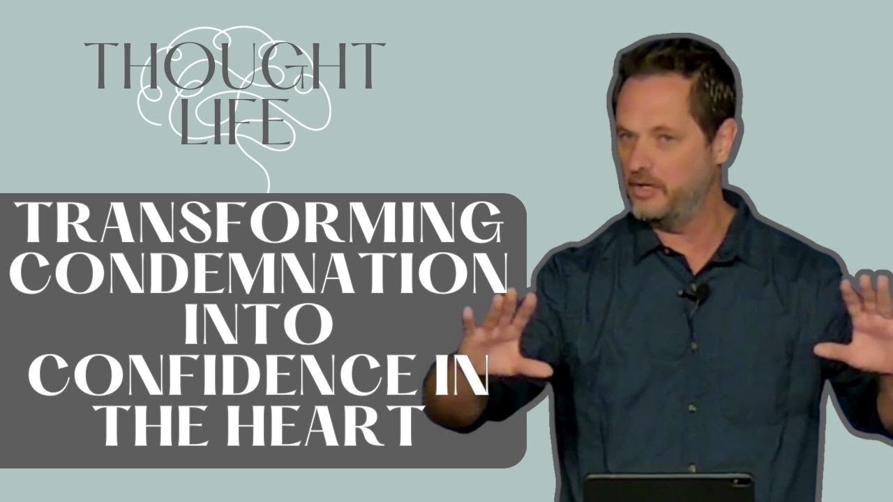Transforming Condemnation into Confidence in the Heart | #9 In Thought ...