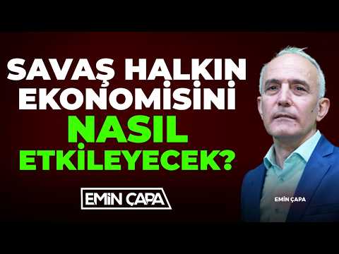 Savaş Halkın Ekonomisini Nasıl Etkileyecek? | Emin Çapa