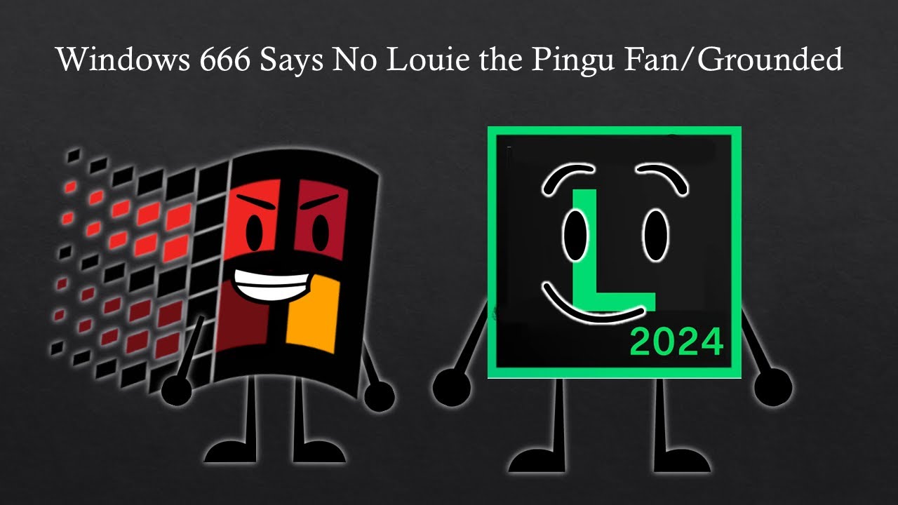 Windows 666 Says No Louie the Pingu Fan/Grounded - YouTube