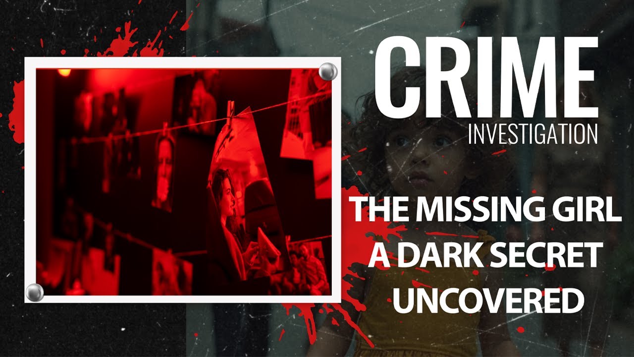 The Missing Girl A Dark Secret Uncovered | Real Life Story | Crime ...