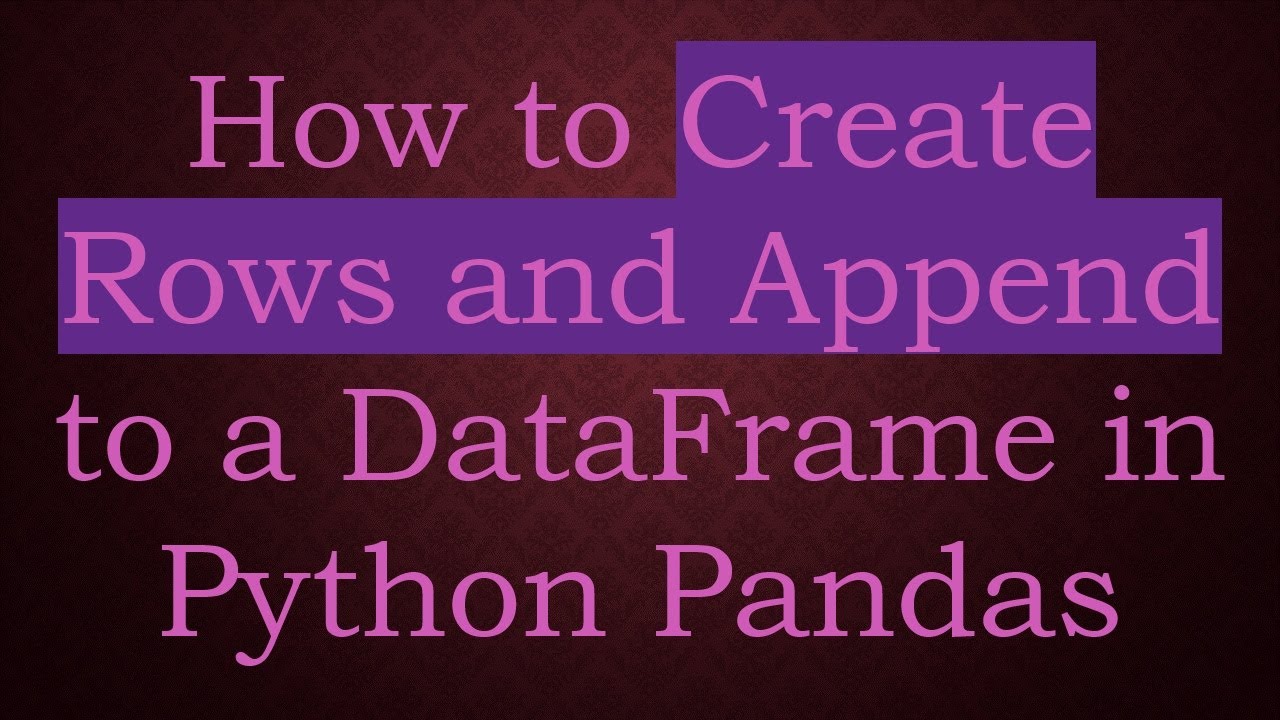 How To Create Rows And Append To A Dataframe In Python Pandas Youtube 9421
