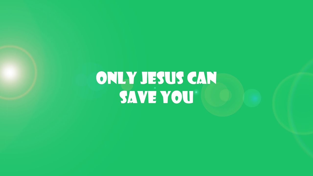 Only Jesus can save you. - YouTube