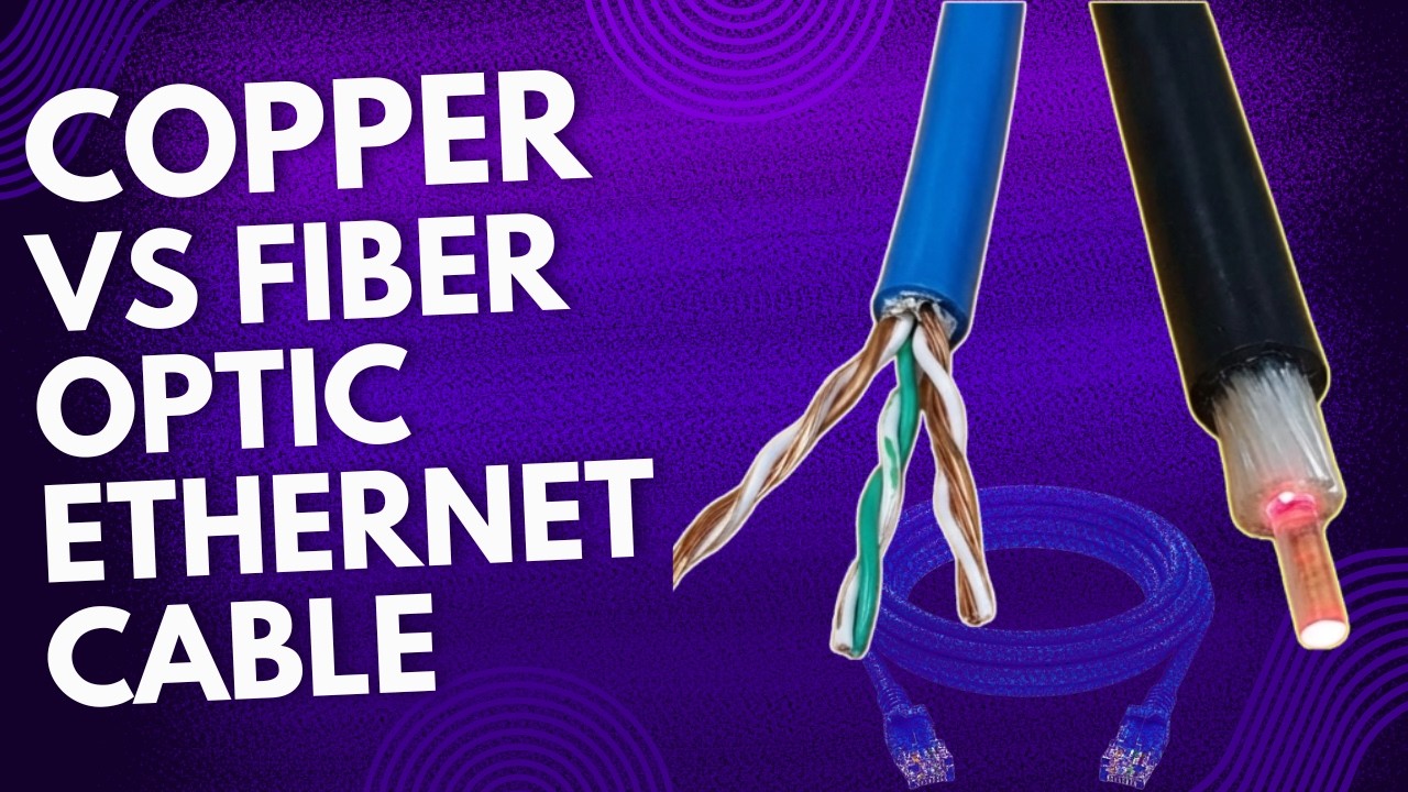 Copper Ethernet Cable vs Fiber Optic Ethernet Cable Explained in 3 ...