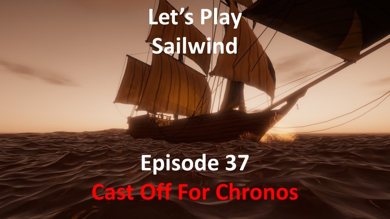 Let's Play Sailwind | Episode 037 | Cast Off For Chronos! - YouTube