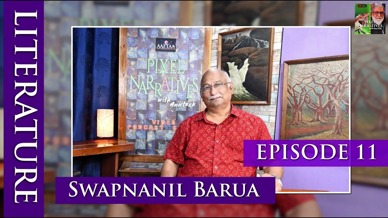 PIXEL NARRATIVE WITH ANUTOSH EPISODE 11 SWAPNANIL BARUA - YouTube