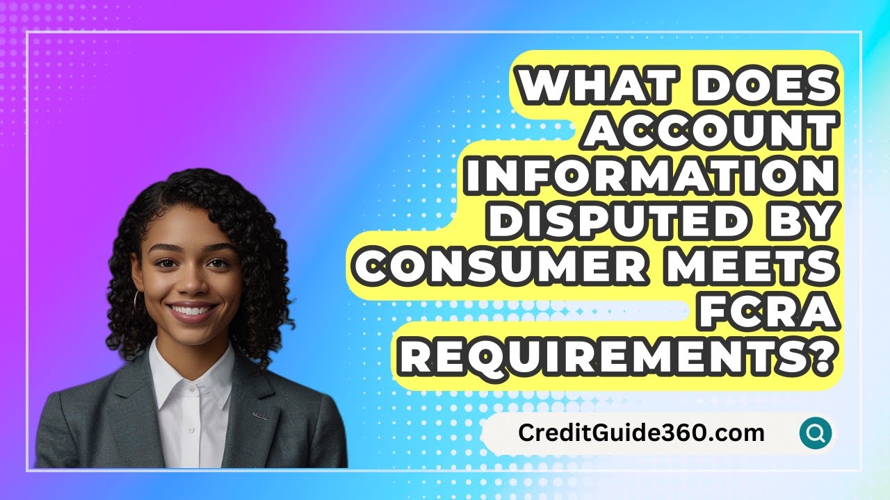 What Does Account Information Disputed By Consumer Meets FCRA ...
