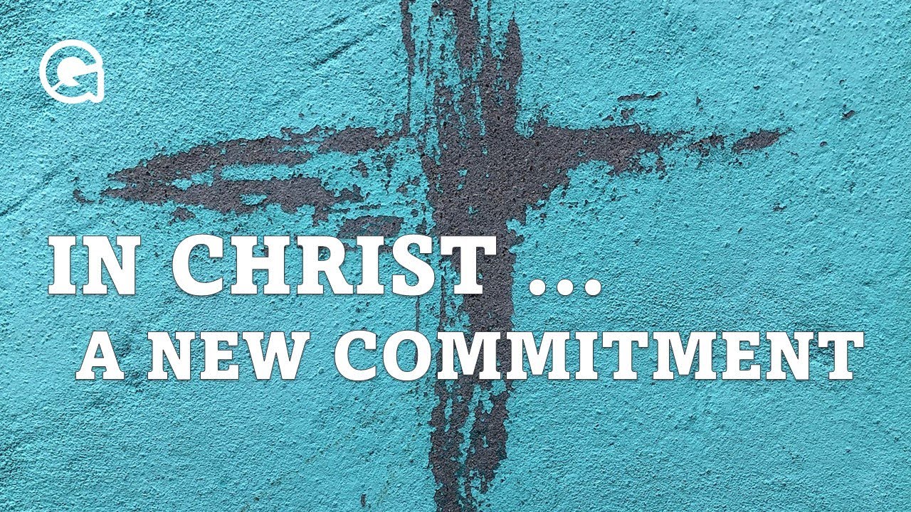 In Christ: A New Commitment - YouTube