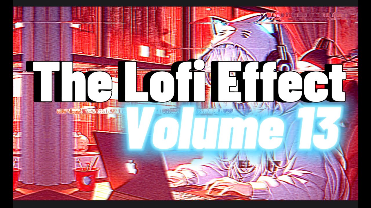 The Lofi Effect: Volume 13 | #lofi #theloficutie #lofihiphop - YouTube