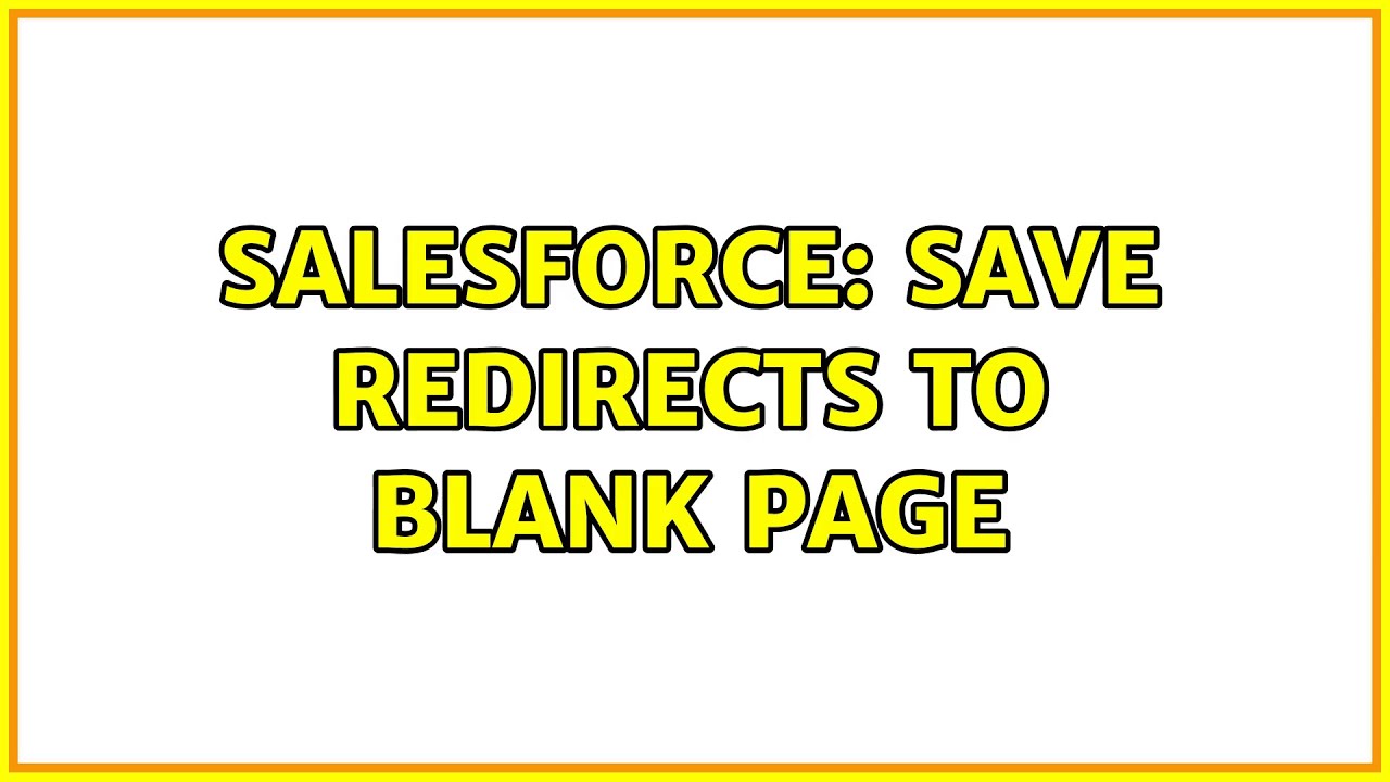 Salesforce: Save Redirects to blank page - YouTube