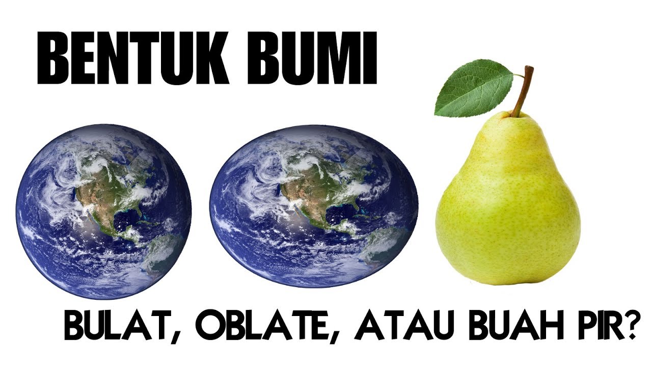 Bentuk Bumi : Bulat, Oblate atau Buah Pir? - YouTube