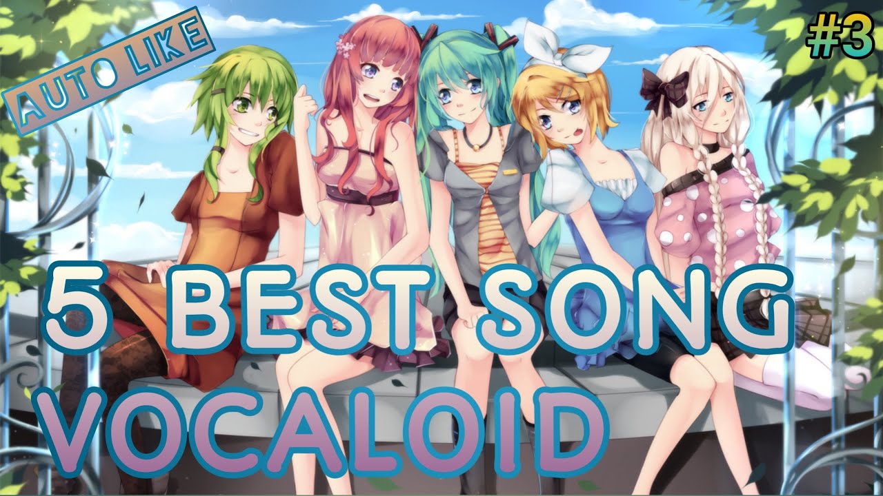 5 Best Song Vocaloid Auto Like #3 - YouTube