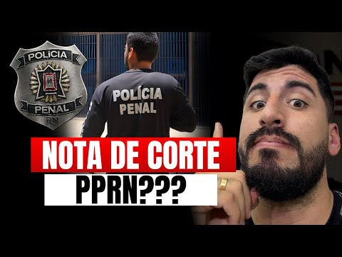 PPRN: NOTA DE CORTE DA POLÍCIA PENAL DO RN (UM NORTE PRA VOCÊ)