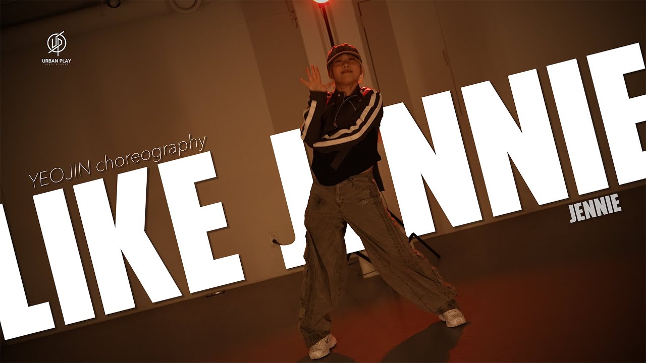 LIKE JENNIE - JENNIE / YEOJIN Choreography / Urban Play Dance Academy ...