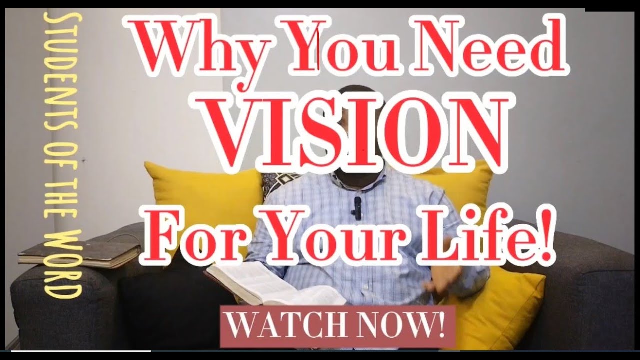 Why You Need VISION for Your Life / The Demand of VISION for ...