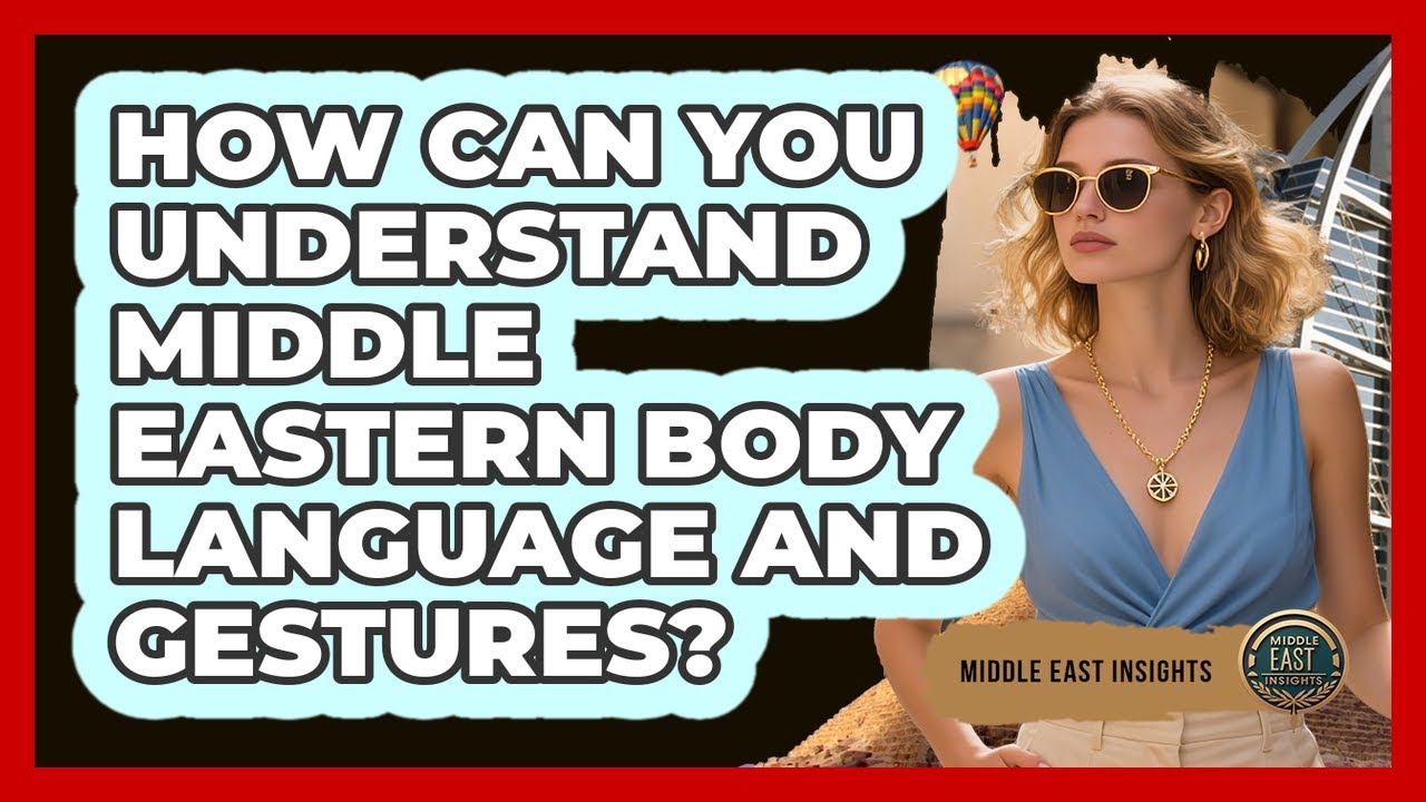 How Can You Understand Middle Eastern Body Language And Gestures ...