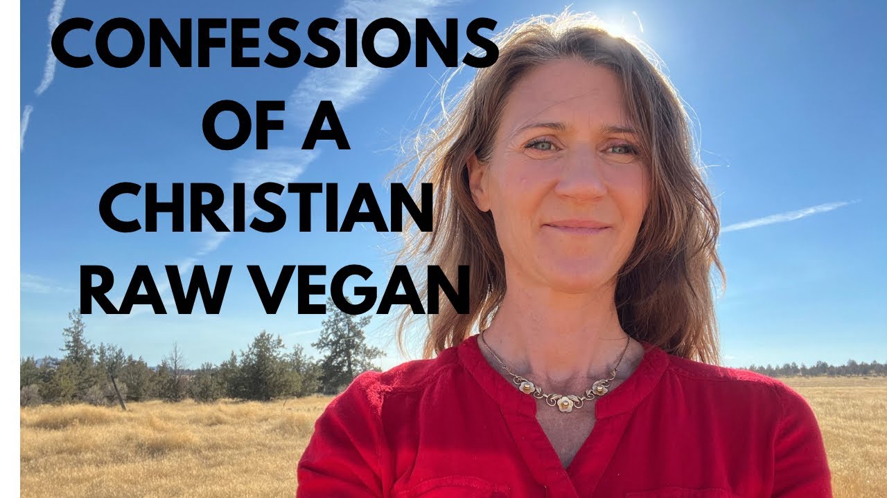 Confessions of a Christian Raw Vegan: 6-Month Journey to Wellness - YouTube
