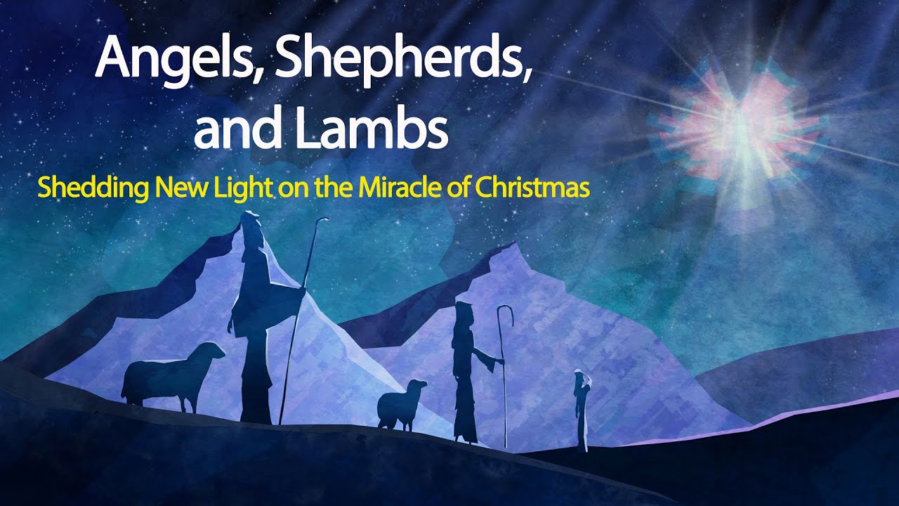 Angels, Shepherds, and Lambs - New Light on the Miracle of Christmas ...