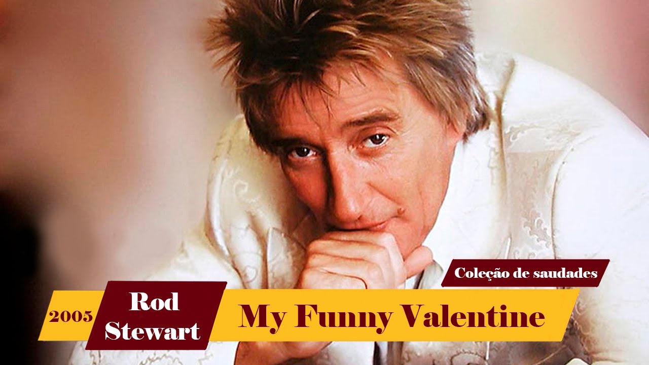 Rod Stewart - My Funny Valentine - YouTube