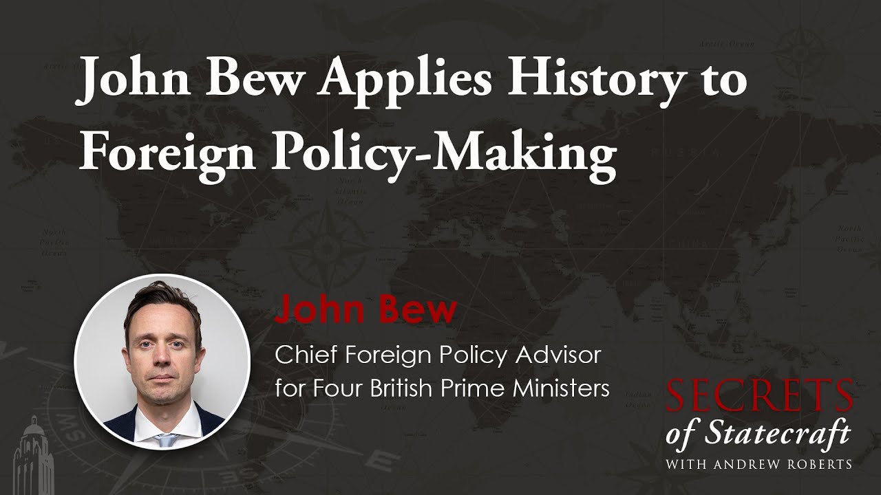 John Bew Applies History to Foreign Policy-Making | Andrew Roberts ...