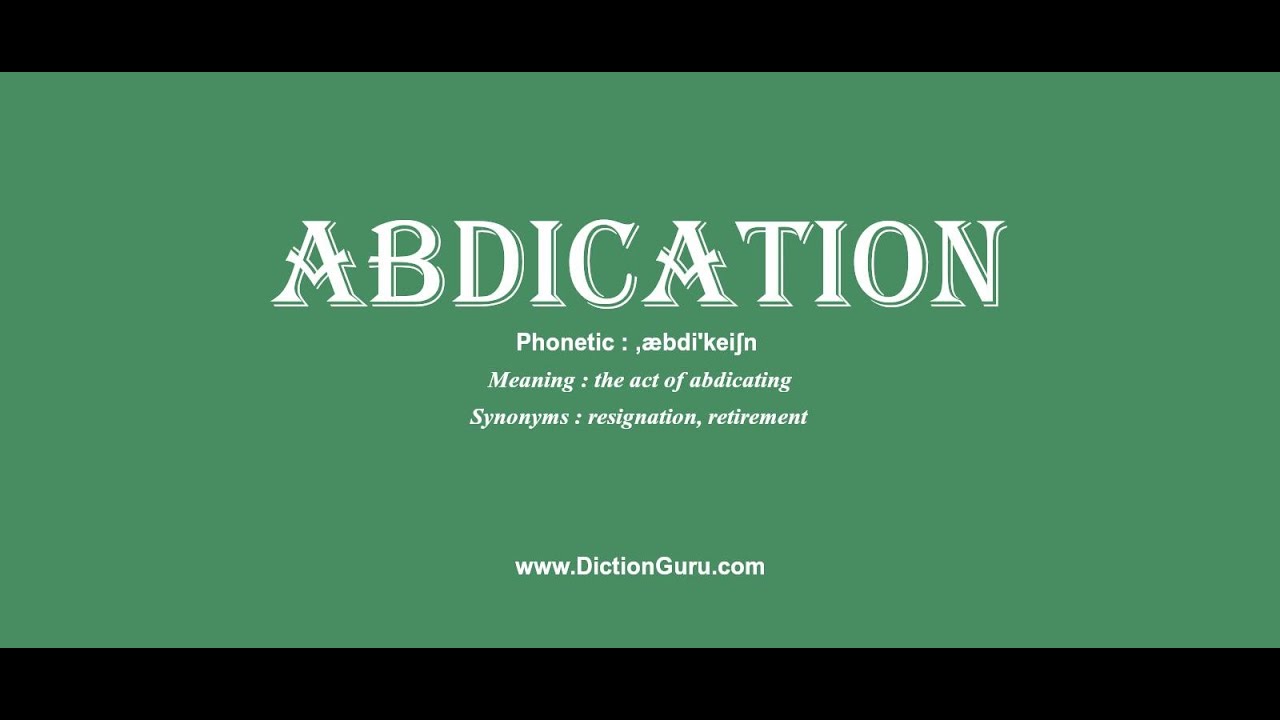 abdication: How to pronounce abdication with Phonetic and Examples ...