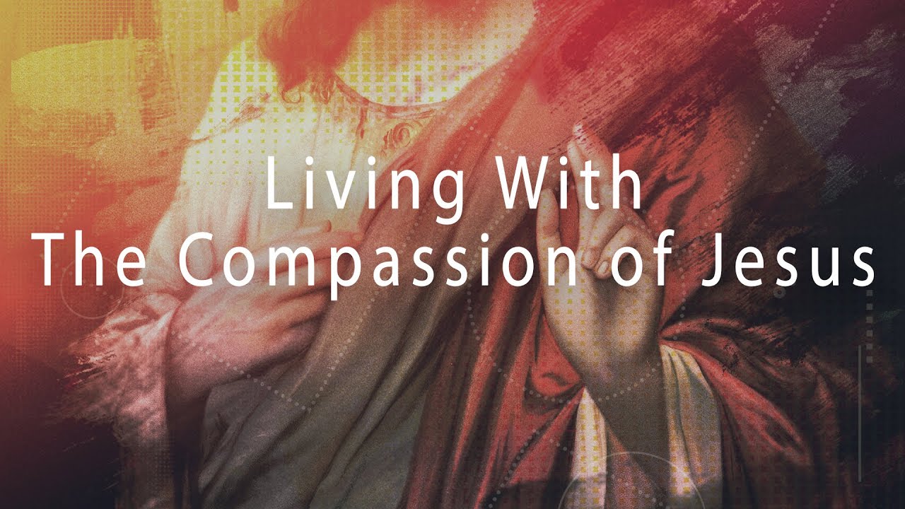 Sermon | Living With the Compassion of Jesus - YouTube