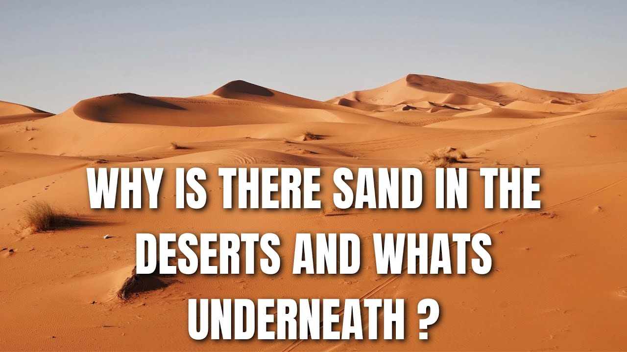 Why is there sand in the deserts and whats underneath ? - YouTube