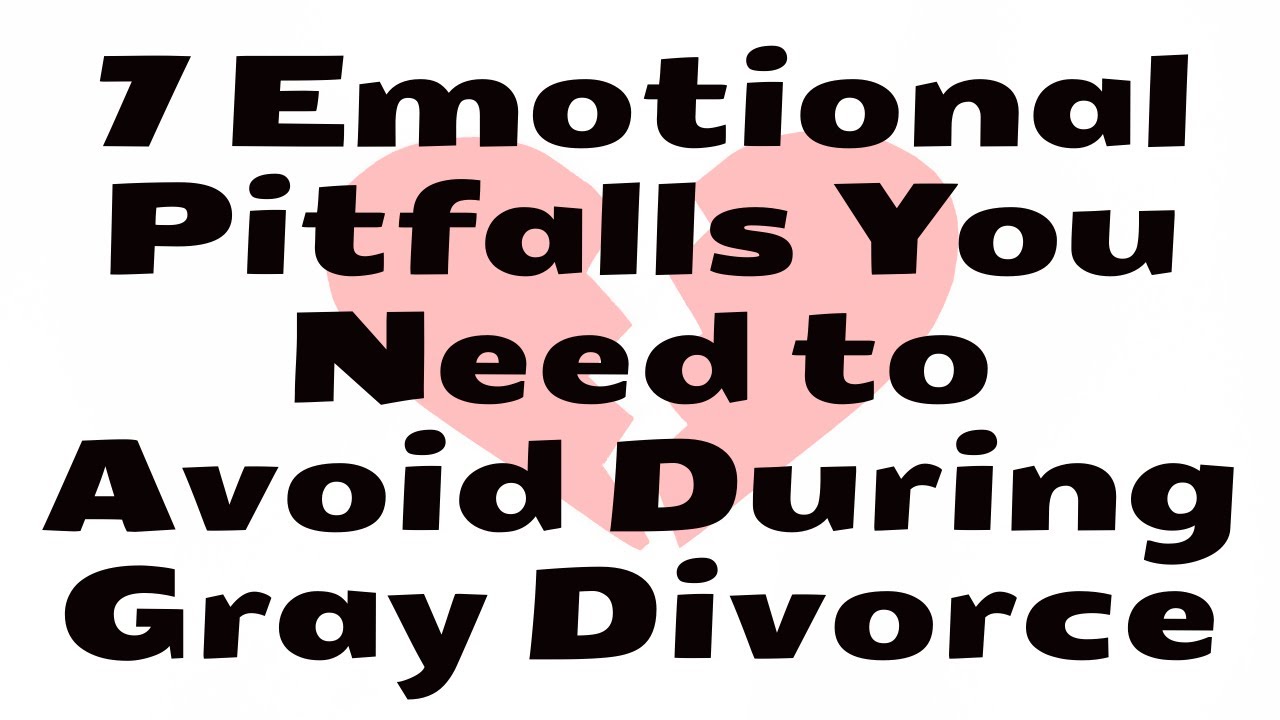 7 Emotional Pitfalls You Need to Avoid During Gray Divorce - YouTube