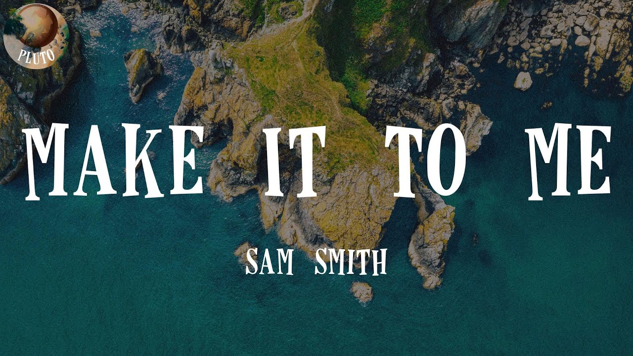 Sam Smith - Make It To Me (Lyrics) Make it to me - YouTube