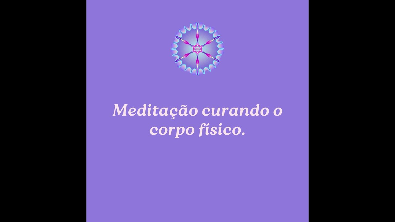 Meditação curando o corpo físico - YouTube