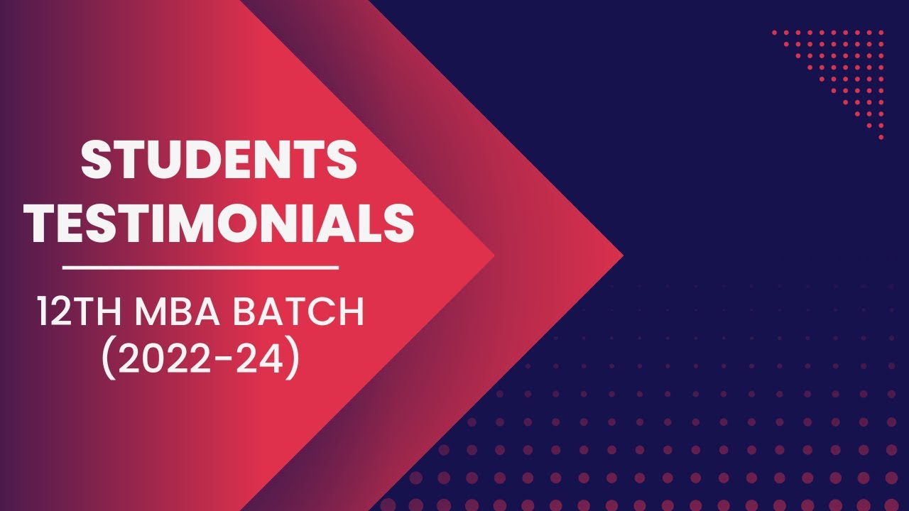 STUDENTS TESTIMONIALS |12th MBA Batch- 2022-24| Episode 2 - YouTube