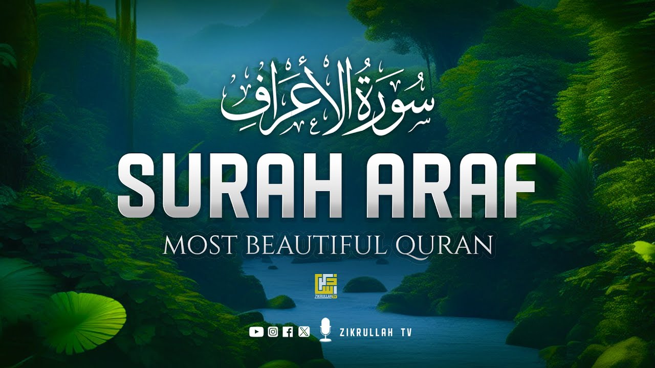 Surah Al Araf سورة الأعراف Relaxing Heart Touching Voice Zikrullah TV