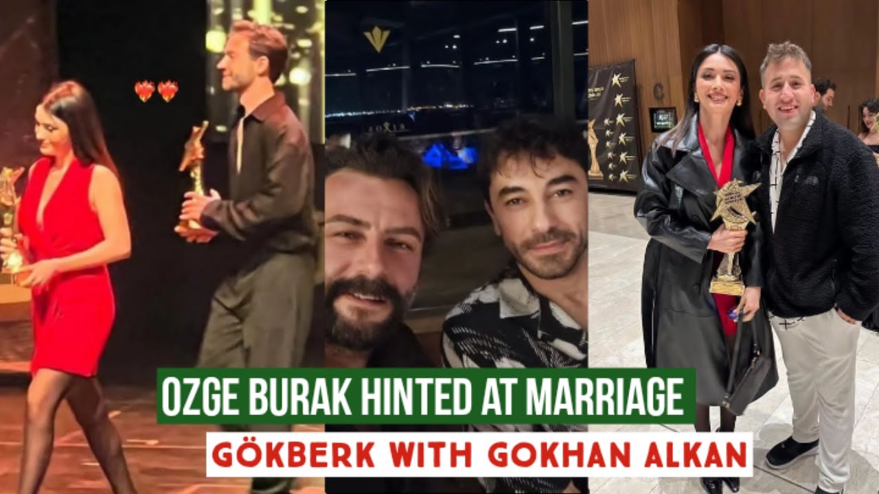 Özge yagiz and Burak hinted at Marriage !Gökberk demirci with Gokhan ...