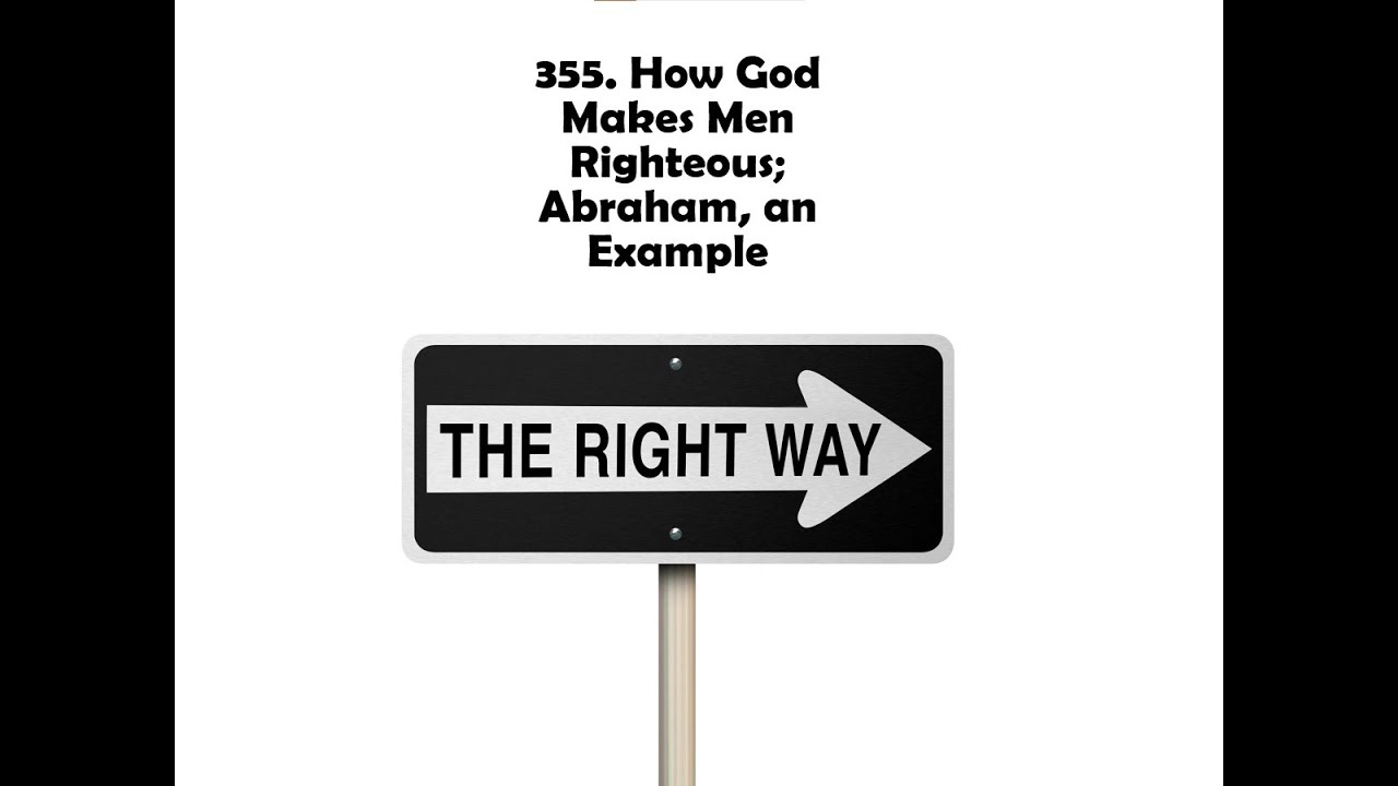 355. How God Makes Men Righteous; Abraham, an Example - YouTube