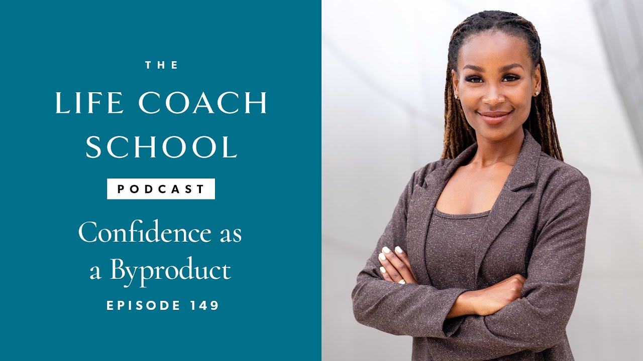 Confidence as a Byproduct | The Life Coach School Podcast with Brooke ...