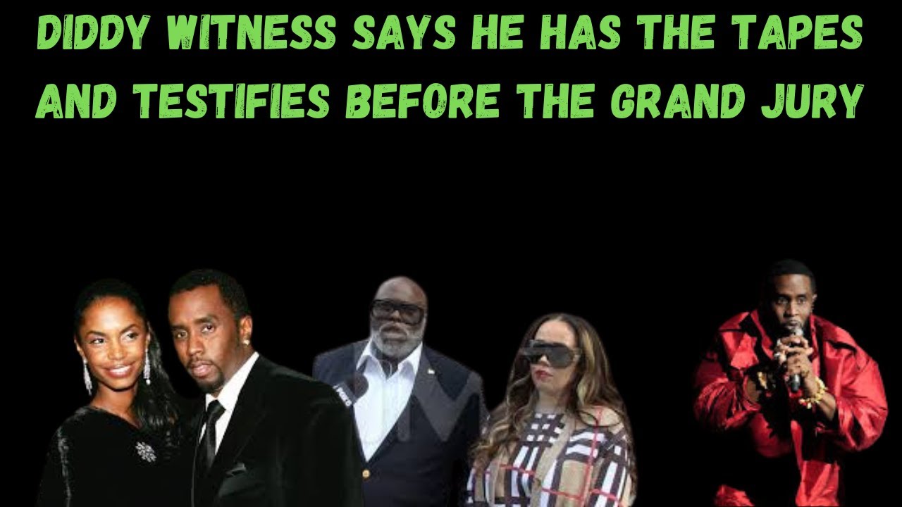 Diddy witness says he had the tapes and he testifies before the Grand ...